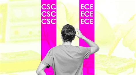Csc Vs Ece Which Branch In Engineering Should You Choose