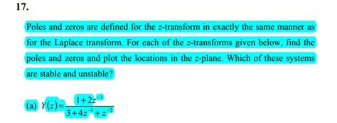 Solved 17 Poles And Zeros Are Defined For The Z Transform In Exactly