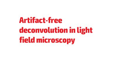 Artifact Free Deconvolution In Light Field Microscopy