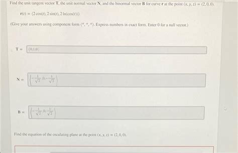 Solved Find The Unit Tangent Vector T The Unit Normal Chegg