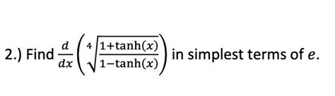 solved 2 find dxd 41−tanh x 1 tanh x in simplest terms