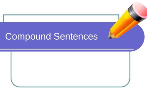 Ppt Compound Sentences Compound Sentence Has 2 Or More Independent