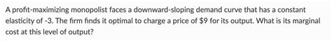 Solved A Profit Maximizing Monopolist Faces A