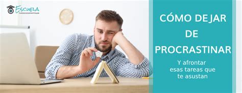 Por qué no dejas de procrastinar Tips para evitarlo