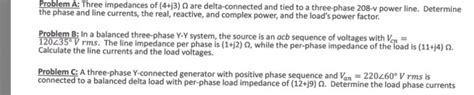 Solved Three Impedances Of 4 J3 Ohm Are Delta Connected Chegg