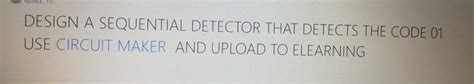 Solved Design A Sequential Detector That Detects The Code 01