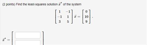 solved 2 points find the least squares solution x∗ of the