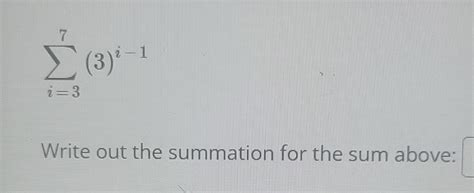 Solved ∑i373i−1 Write Out The Summation For The Sum