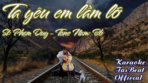Karaoke Ta Yêu Em Lầm Lỡ Tone Nam TAS BEAT YouTube