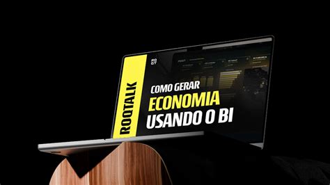 Como Gerar Economia Na Sua Empresa Usando O Bi