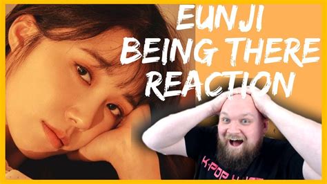 Jeong Eun Ji 정은지 Being There 어떤가요 Reaction 2018 Youtube