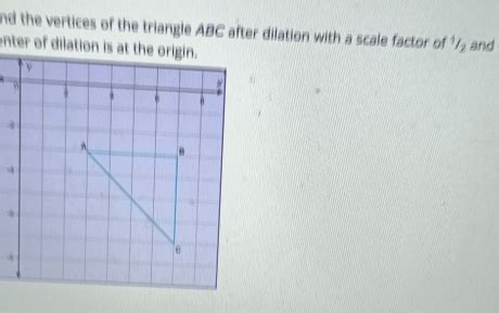 Solved Nd The Vertices Of The Triangle Abc After Dilation With A Scale