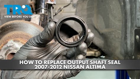 How To Replace Output Shaft Seal 2007 2012 Nissan Altima 1a Auto