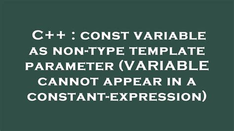 C Const Variable As Non Type Template Parameter Variable Cannot