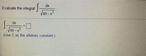 solved evaluate the integral integral dx squareroot 49 x 2