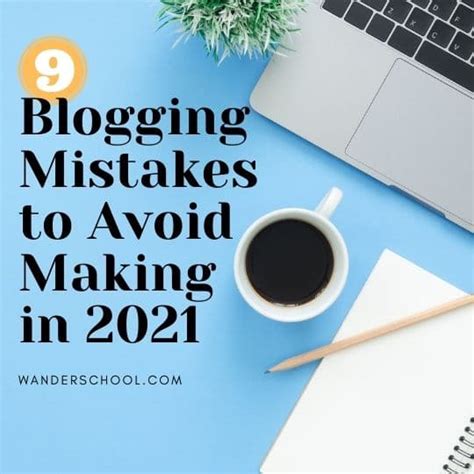 9 Blogging Mistakes To Avoid Making In 2021 Wanderschool