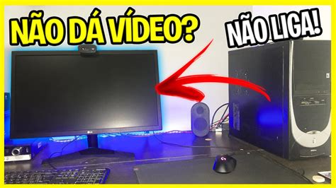 PC LIGA E NÃO DÁ VÍDEO ou NÃO APARECE IMAGEM COMO RESOLVER 2025