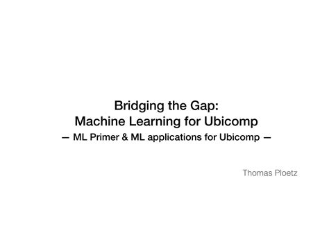 Bridging the Gap: Machine Learning for Ubiquitous Computing -- ML and ...