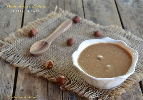 Pasta Di Nocciole Pura Fatta In Casa Blog Di Il Caldo Sapore Del Sud
