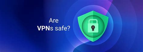 Are VPNs Safe Learn About The Essential VPN Security Tools