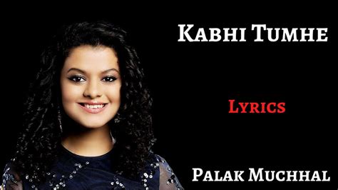 LYRICS KABHI TUMHE YAAD MERI AAYE PALAK MUCHHAL JAVED MOHSIN