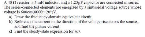 Solved A 40 Ohm Resistor A 5 Mh Inductor And A 1 25 Mu F