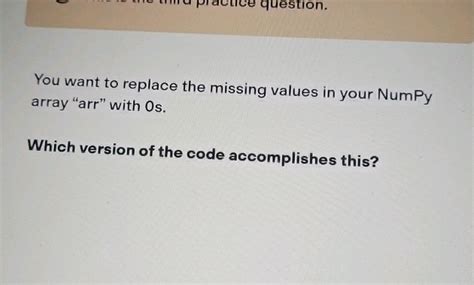 You Want To Replace The Missing Values In Your Numpy Array Arr With 0s