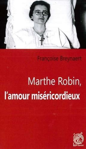Marthe Robin Lamour Miséricordieux De Françoise Breynaert Livre