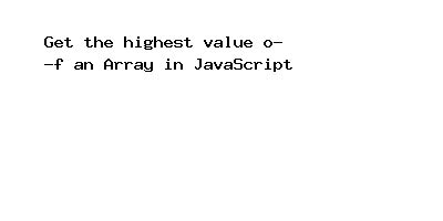 Get The Highest Value Of An Array In JavaScript