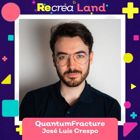 Quantum Fracture José Luis Crespo Speakers 2023 Recrea Land 2023