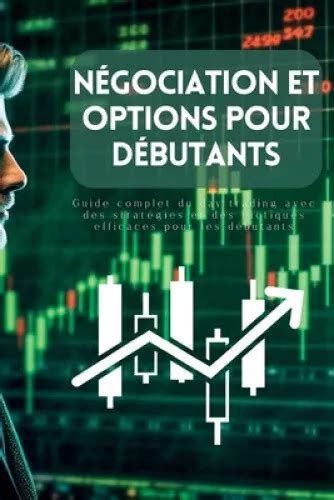 NÉGOCIATION ET OPTIONS pour débutants Guide complet du day trading