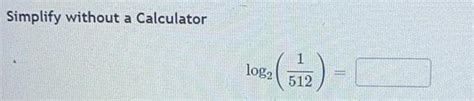 [answered] Simplify Without A Calculator Log2 1 512 Kunduz