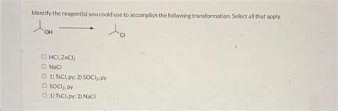Solved Identify the reagent(s) you could use to accomplish | Chegg.com