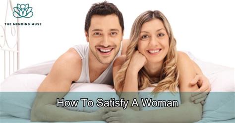 How To Satisfy A Woman The Definitive Guide To Pleasing Her