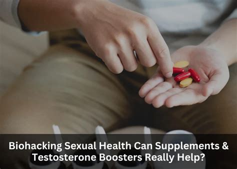 Biohacking Sexual Health Can Supplements And Testosterone Boosters