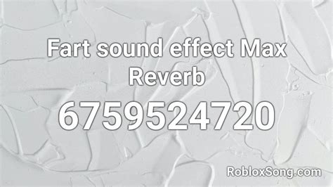 Fart Sound Effect Max Reverb Roblox Id Roblox Music Codes