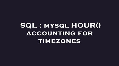 Sql Mysql Hour Accounting For Timezones Youtube