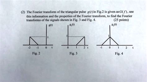 The Fourier Transform Of The Triangular Pulse G T In Fig Is Given As G F Use This
