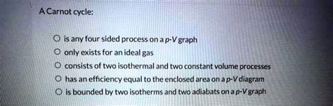 Solved A Carnot Cycle Is Any Four Sided Process On A P V Graph