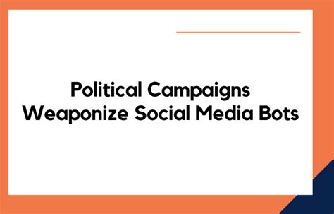 How Political Campaigns Weaponize Social Media Bots