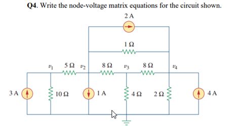 Solved Q4 Write The Node Voltage Matrix Equations For The