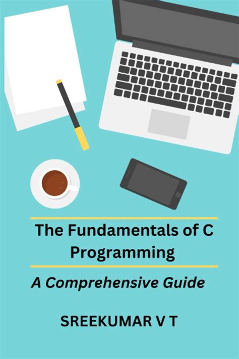 The Fundamentals Of C Programming A Comprehensive Guide 9798386673802