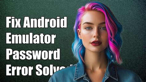 Fix Android Emulator Enter Your Password Error Wrong Password Issue