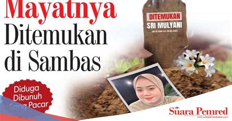 Gadis Sei Jawi Hilang 6 Bulan Mayatnya Ditemukan Di Sambas