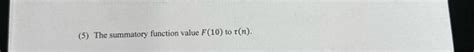 Solved 5 The Summatory Function Value F10 To τn5