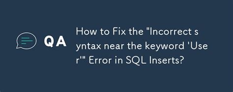 如何修復 sql 插入中的 關鍵字 user 附近的語法不正確”錯誤？ mysql教程 php中文網