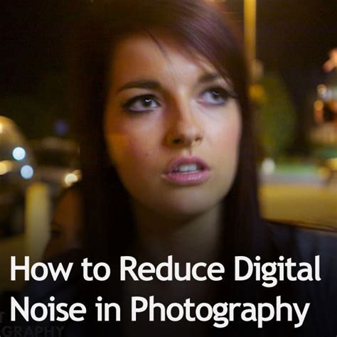 How To Reduce Noise In Digital Photos Warselection