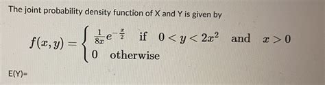 Solved The Joint Probbility Density Function Of X And Y Is