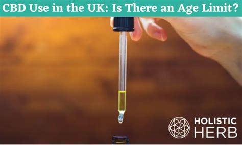 Cbd Use In The Uk Is There An Age Limit Holistic Herb