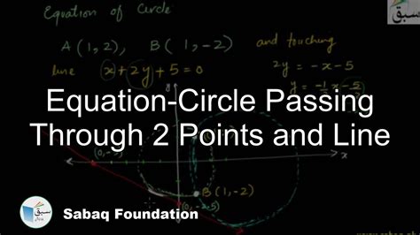 Equation Circle Passing Through 2 Points And Line Math Lecture Sabaq